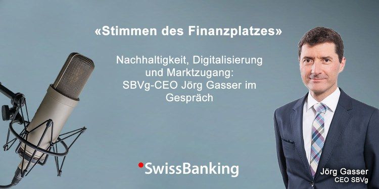 Nachhaltigkeit, Digitalisierung und Marktzugang: SBVg-CEO Jörg Gasser ...